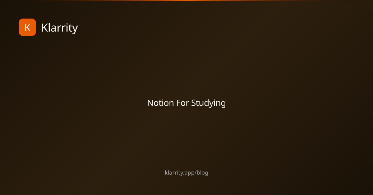 Notion for Studying: The Complete Setup Guide (2026) | Klarrity